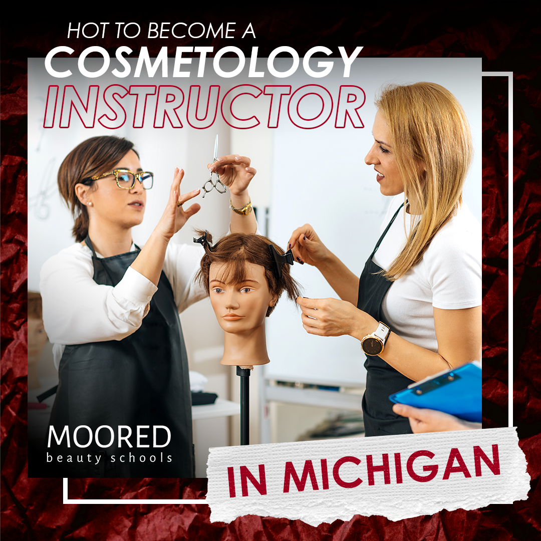 How To Become A Cosmetology Instructor In Michigan | Moored Beauty Schools